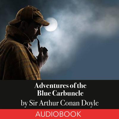 Sherlock Holmes: Adventures of the Blue Carbuncle Audiobook by Arthur ...