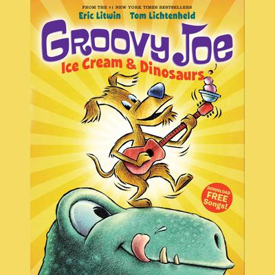 Groovy Joe: Ice Cream and Dinosaurs (Groovy Joe #1) Audiobook by Eric ...