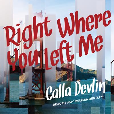 Right Where You Left Me Audiobook by Calla Devlin — Listen for $9.95
