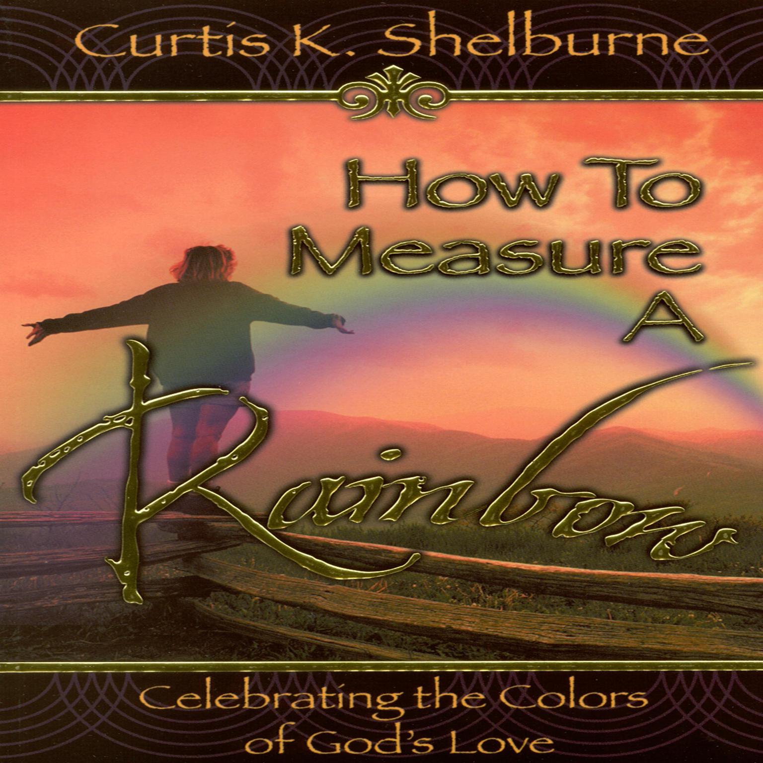 How To Measure A Rainbow Audiobook By Curtis K Shelburne Listen Now