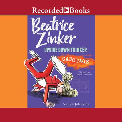 Beatrice Zinker, Upside Down Thinker: Sabotage Audiobook by Shelley ...