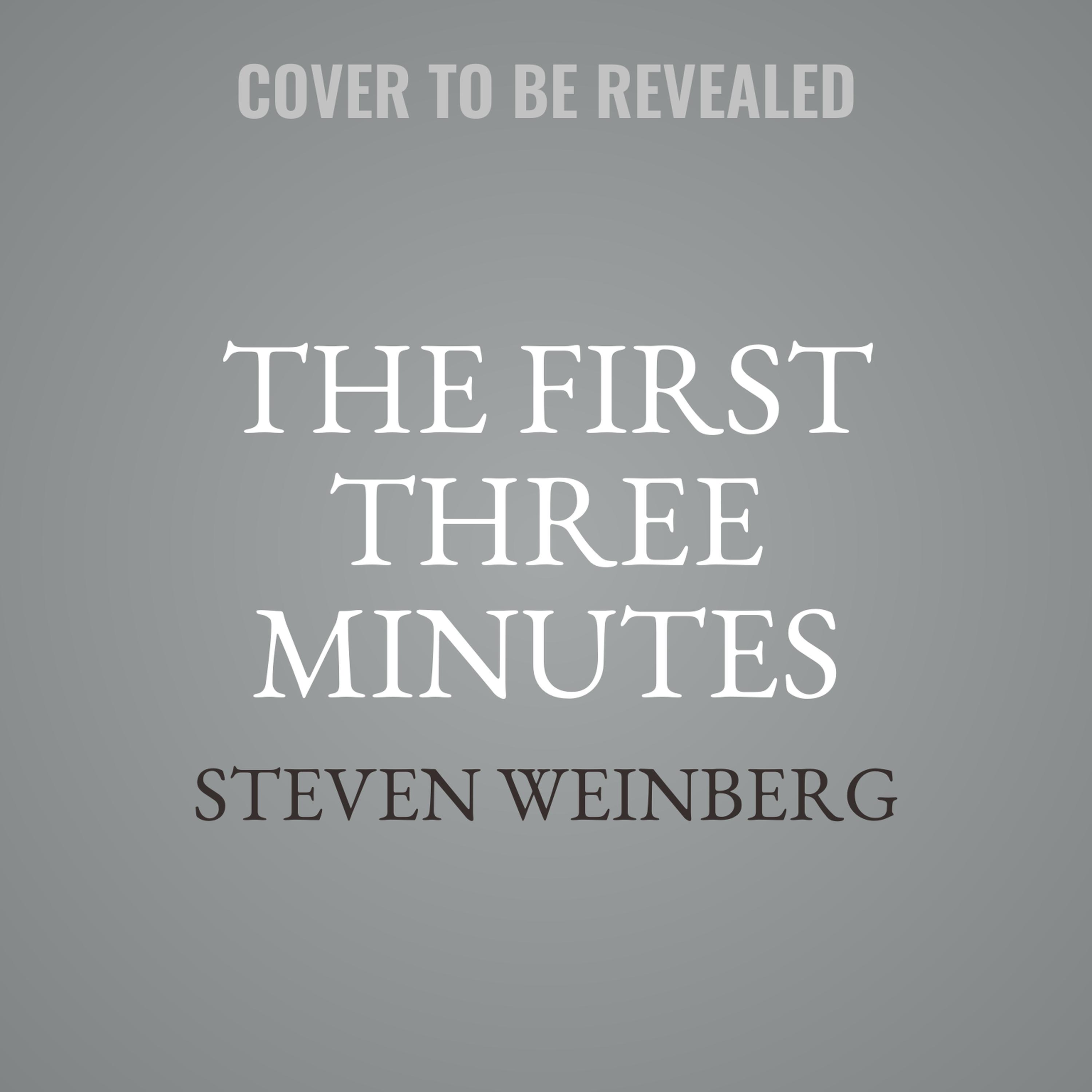 The First Three Minutes Audiobook by Steven Weinberg — Download Now