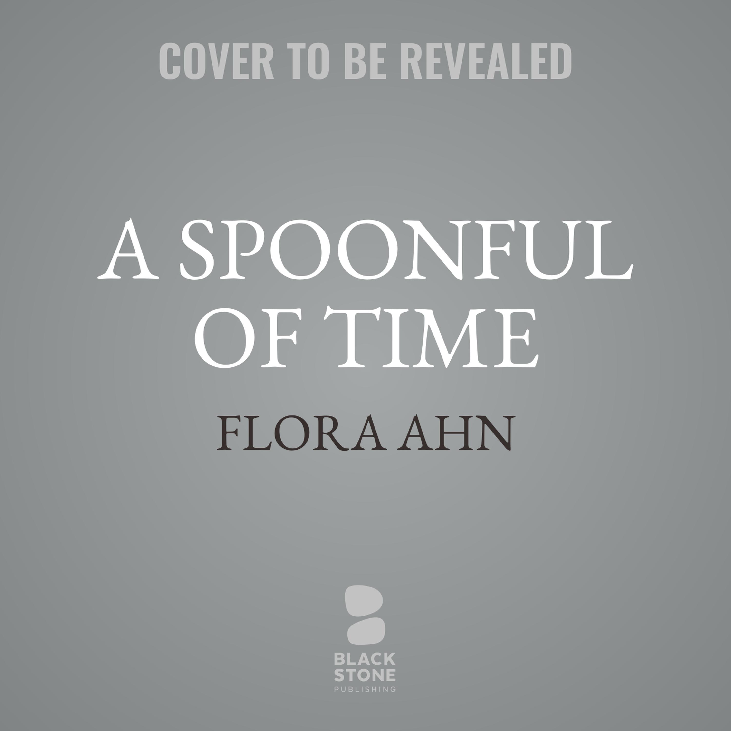 A Spoonful of Time Audiobook by Flora Ahn — Download Now