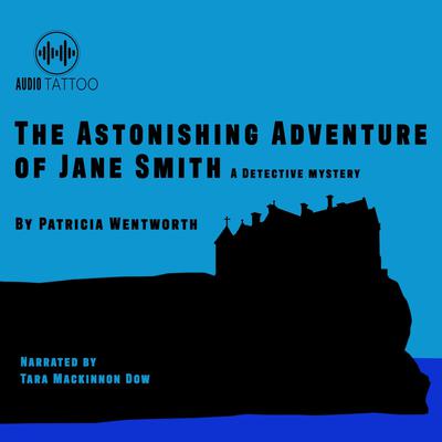 The Astonishing Adventure of Jane Smith Audiobook by Patricia Wentworth