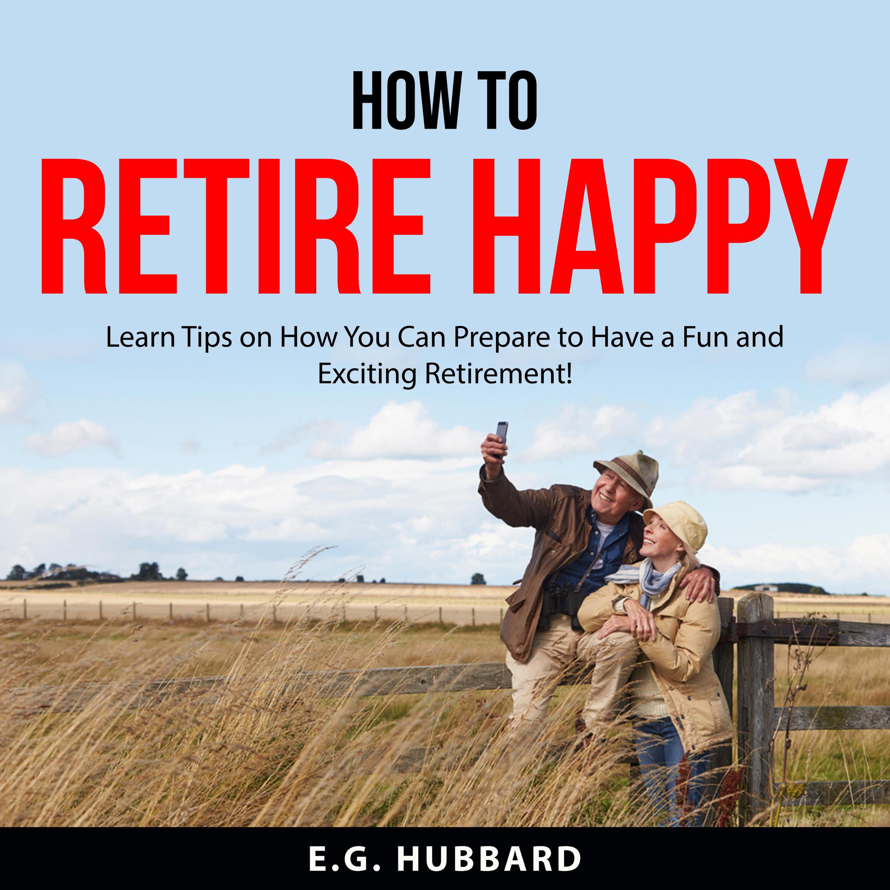 How to Retire Happy Audiobook by E.G. Hubbard — Listen for $9.95