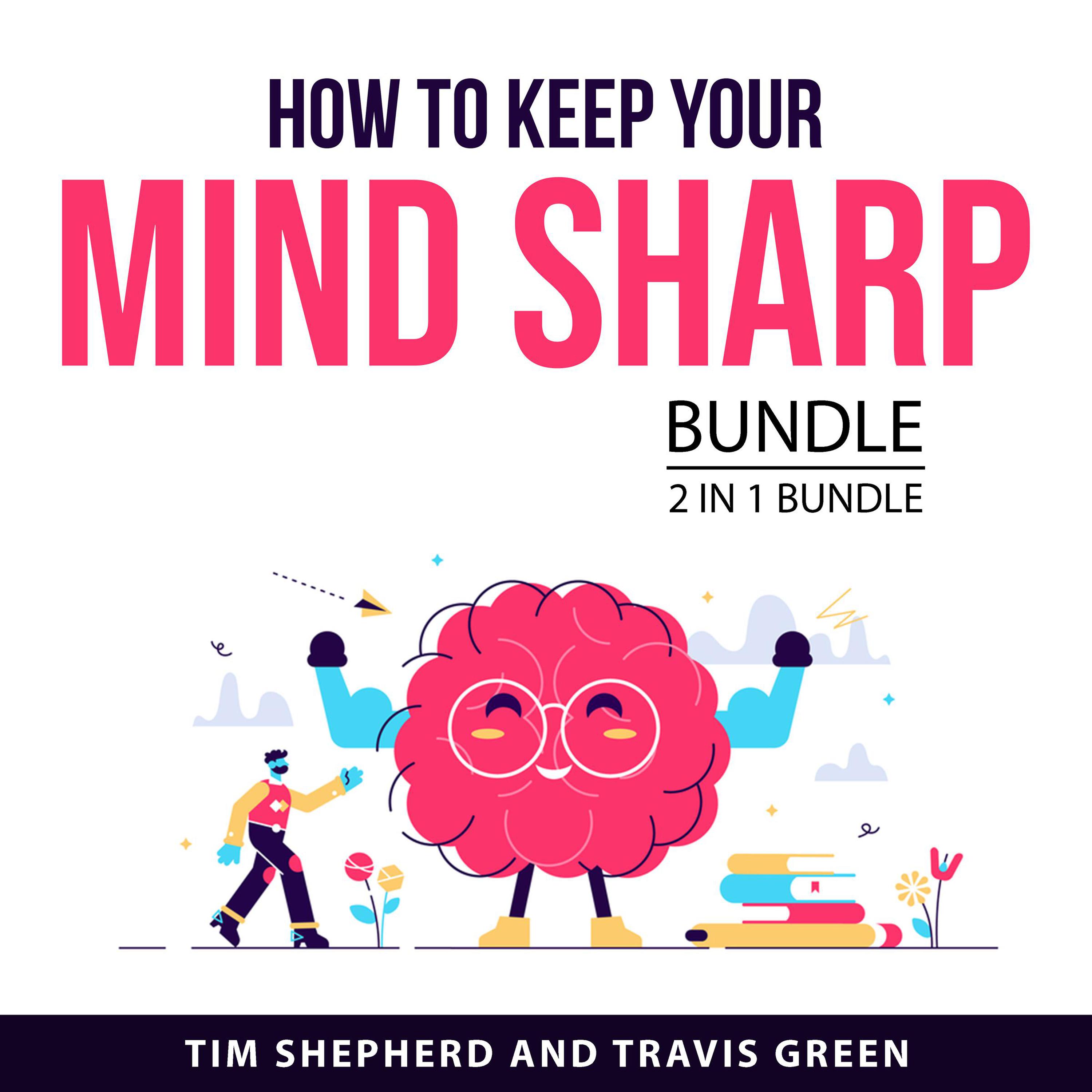 How To Keep Your Mind Sharp Bundle, 2 in 1 Bundle Audiobook by Tim Shepherd