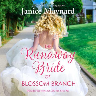 The Runaway Bride of Blossom Branch/Act Like You Love Me Audiobook by Janice Maynard