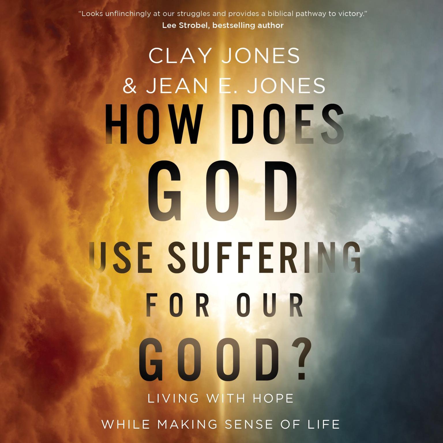 How Does God Use Suffering for Our Good? Audiobook by Clay Jones